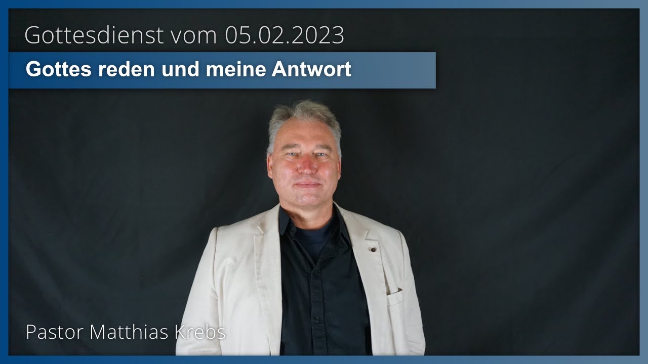 Gottesdienst vom 05.02.2023 - Pastor Matthias Krebs - "Gottes reden und ...