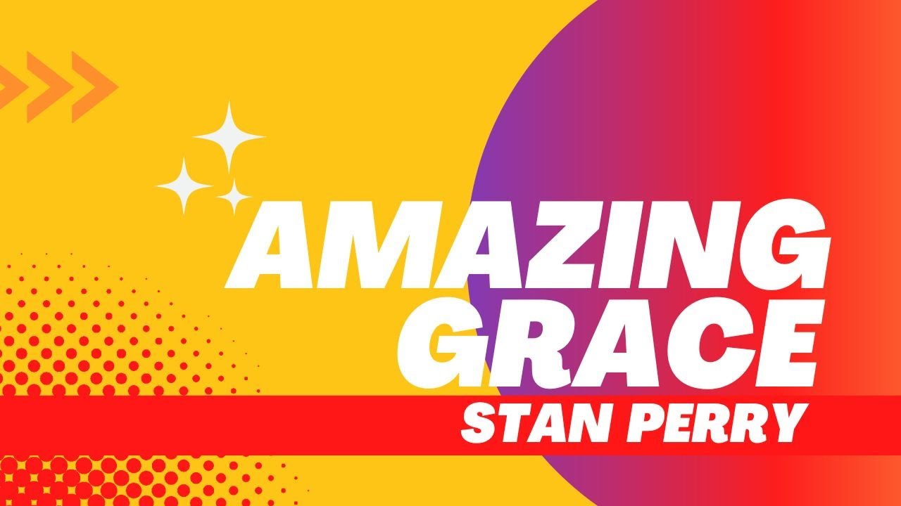 Amazing Grace - Stan Perry - YouTube