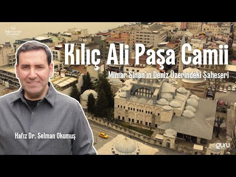 Kılıç Ali Paşa Camii – Mimar Sinan’ın Deniz Üzerindeki Şaheseri I Yalı Camileri - Selman Okumuş