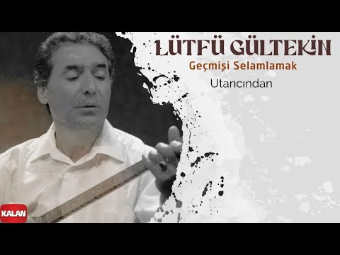 Lütfü Gültekin - Utancından I Geçmişi Selamlamak © KalanMüzik