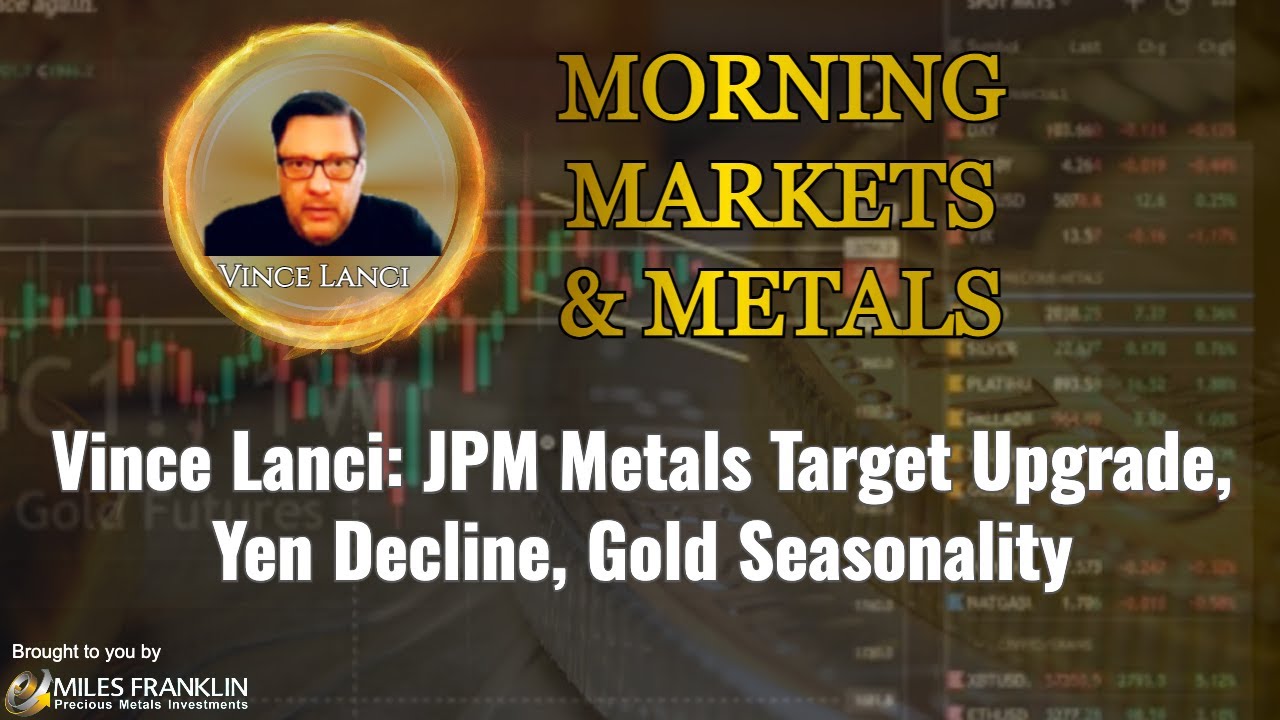 Vince Lanci: JPM Metals Target Upgrade, Yen Decline, Gold Seasonality ...