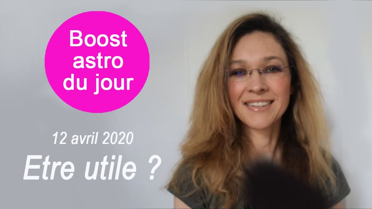 ASTRO BOOST DU JOUR 12 AVRIL - Être utile ? - YouTube