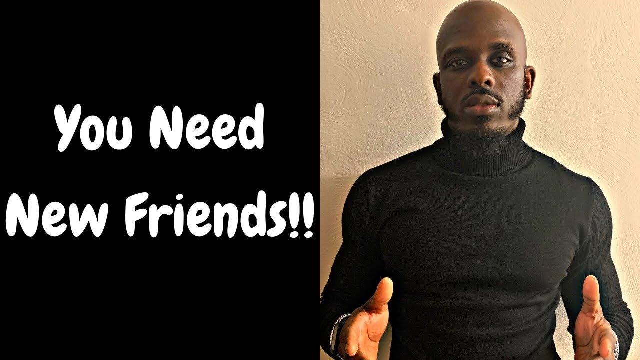 YOU NEED TO FIND NEW FRIENDS | The Purpose Of Friendship 2020 - YouTube