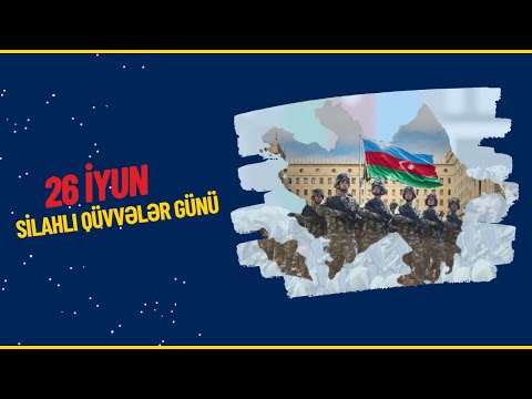 26 İYUN - SİLAHLI QÜVVƏLƏR GÜNÜ