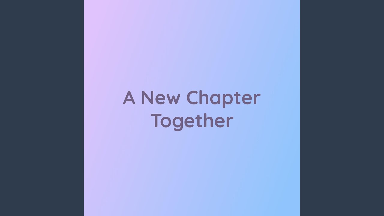 A New Chapter Together - YouTube