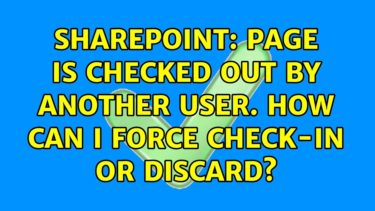 Sharepoint: Page is checked out by another user. How can I force check ...