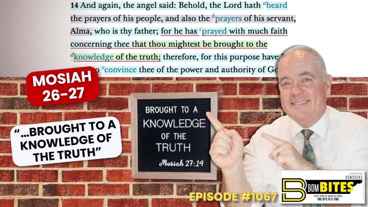 BOM-BITES Episode #1067 - Mosiah 26-27“…brought to a knowledge of the ...