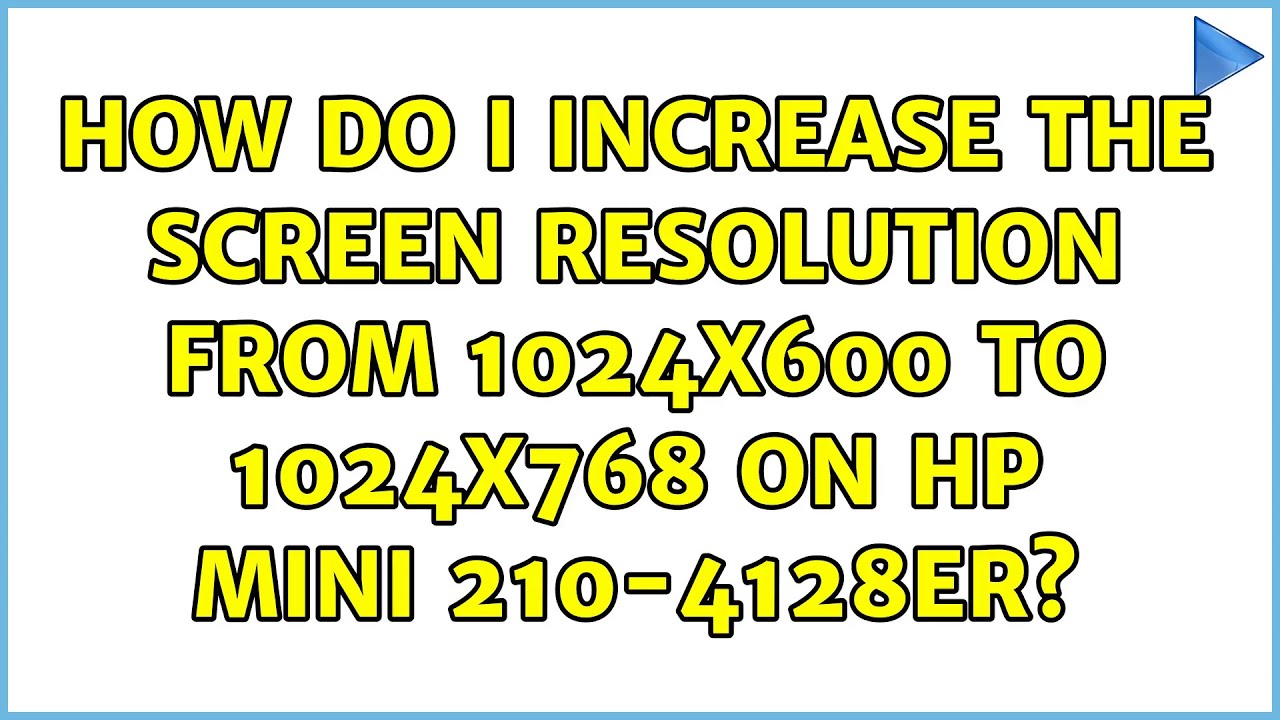 How do I increase the screen resolution from 1024x600 to 1024x768 on HP ...
