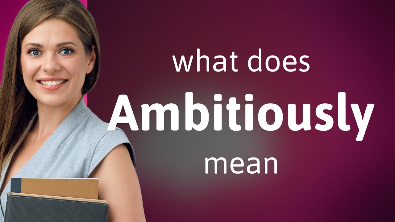 Ambitiously | AMBITIOUSLY meaning - YouTube