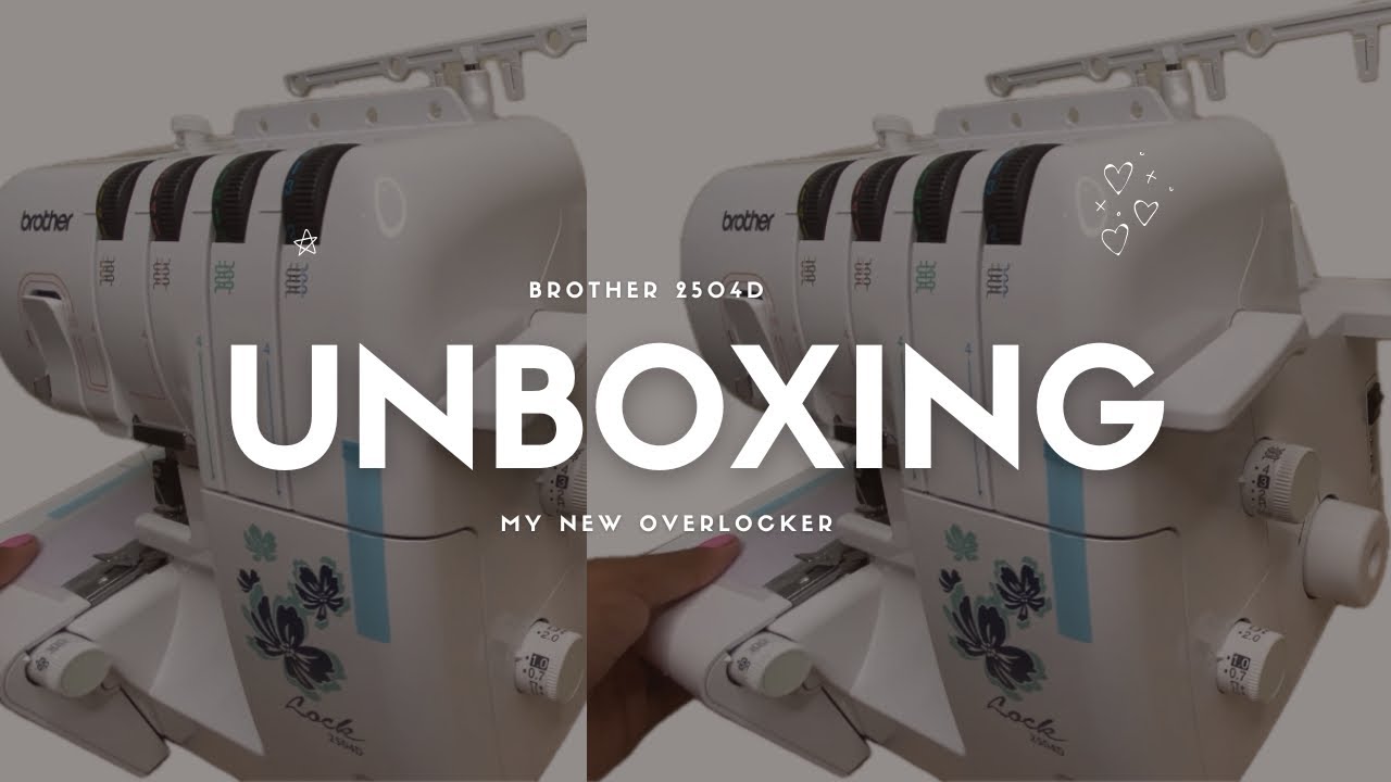 Let’s unbox my brand NEW OVERLOCKER || machine set up Brother 2504D ...