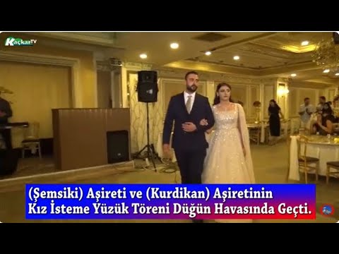(Şemsiki) Aşireti ve (Kurdikan) Aşiretinin Kız İsteme Yüzük Töreni Düğün Havasında Geçti.
