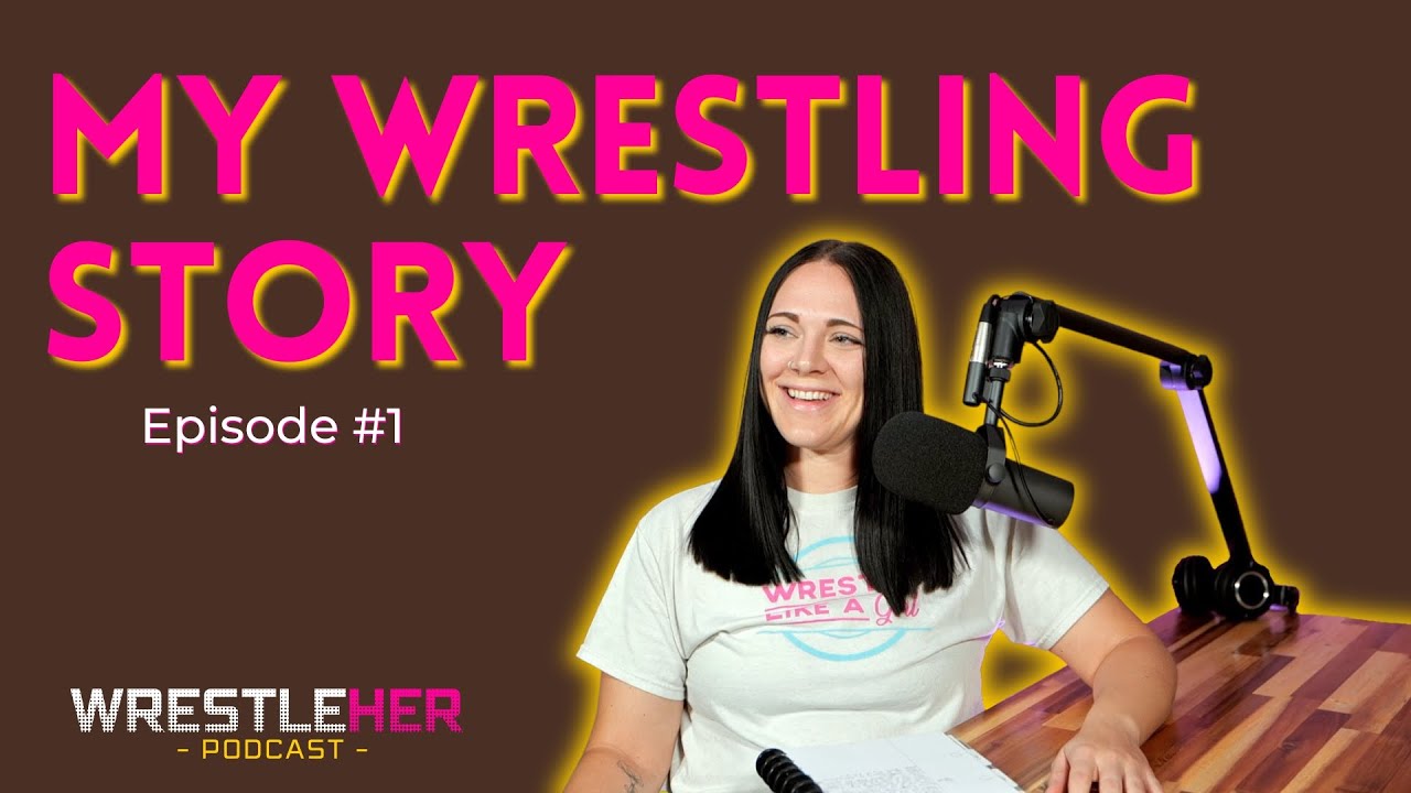 My Wrestling Story // Wrestle Her Podcast - YouTube