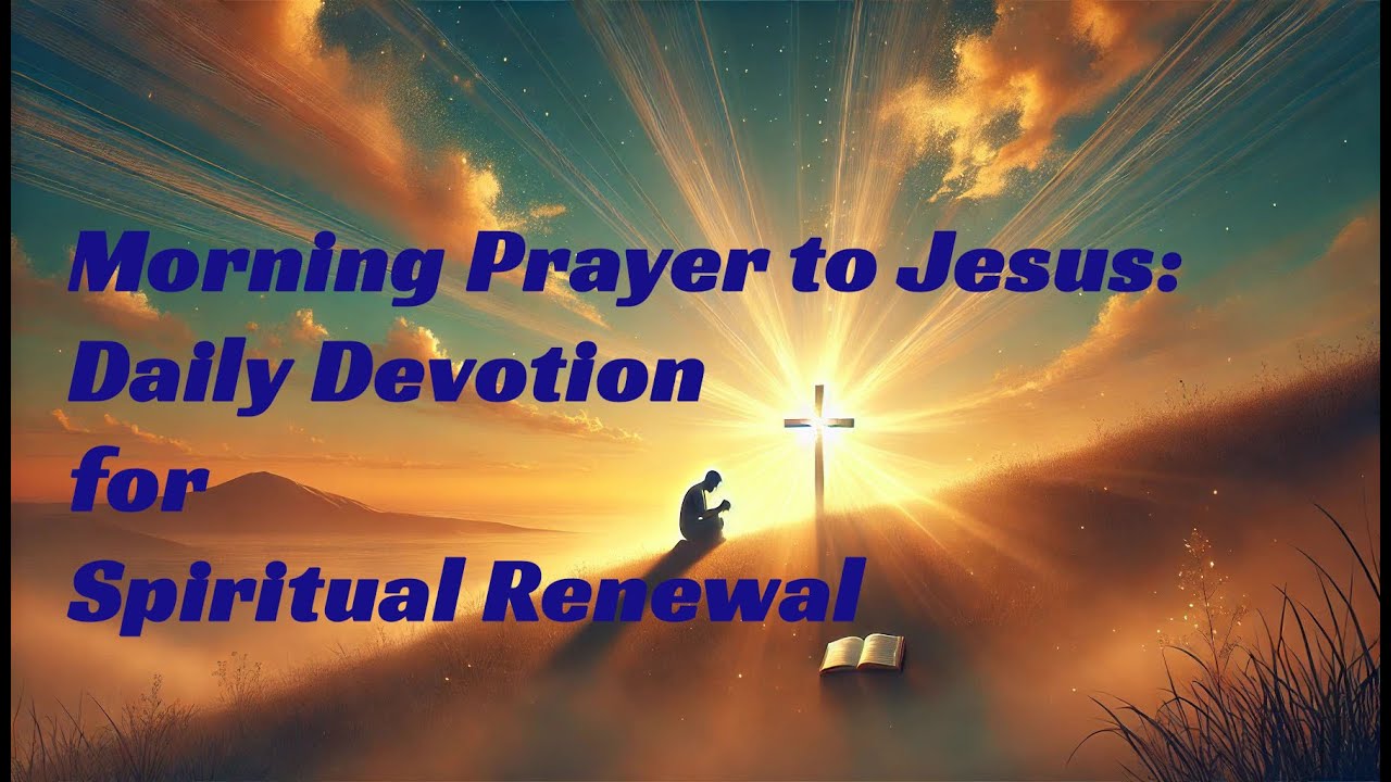 Morning Prayer to Jesus Daily Devotion for Spiritual Renewal - YouTube