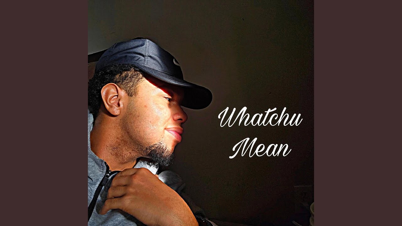 Whatchu Mean - YouTube