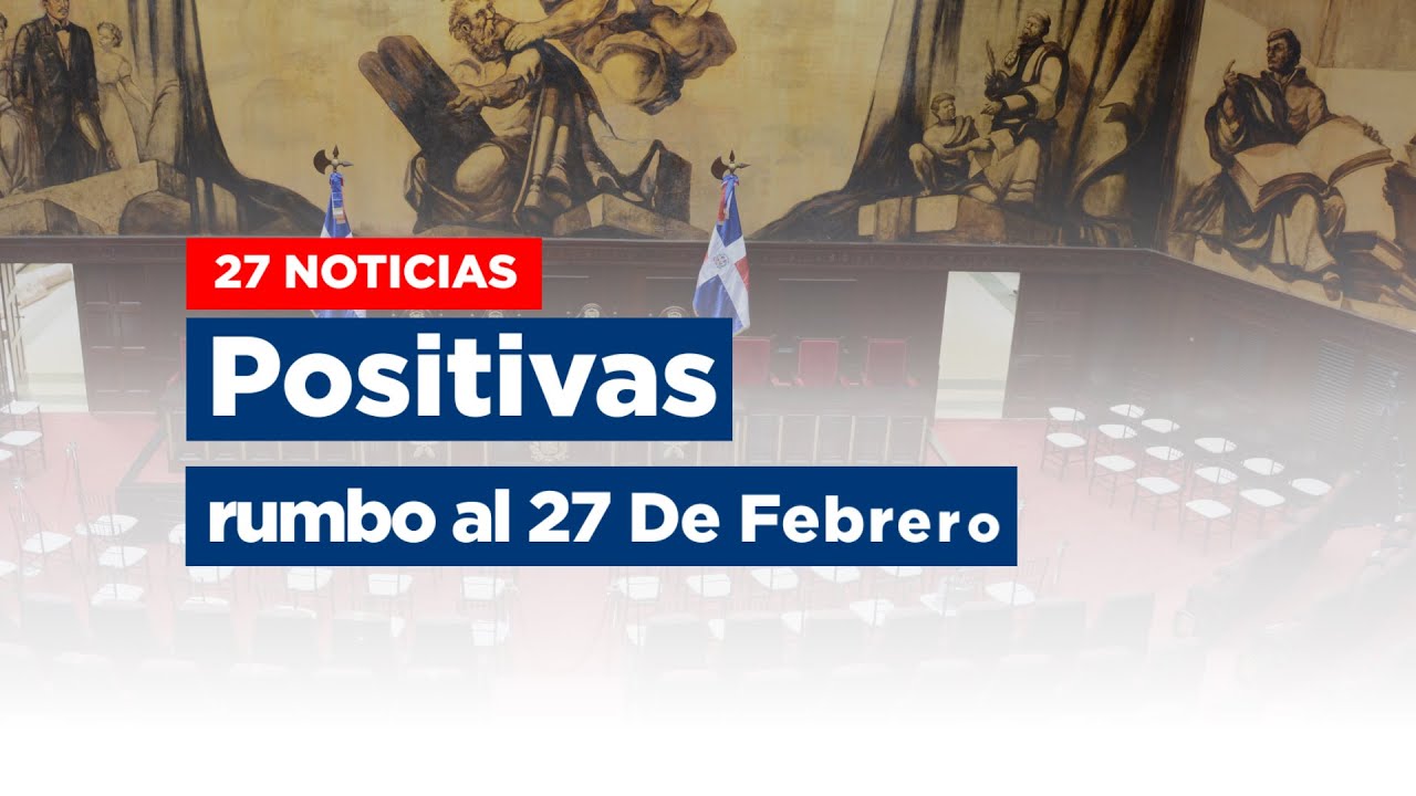 27 Noticias positivas, rumbo al 27 de Febrero - YouTube
