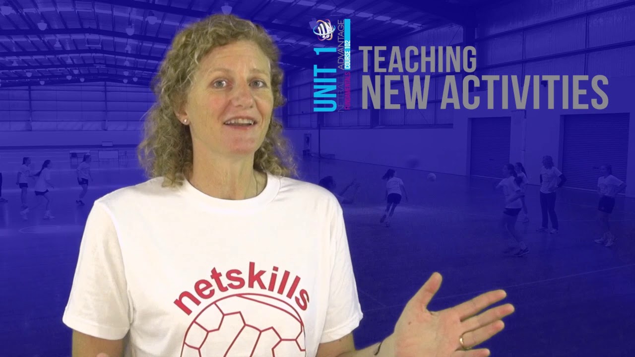 Netball Advantage Coaching Course 102, Unit 1 - Teaching new activities ...