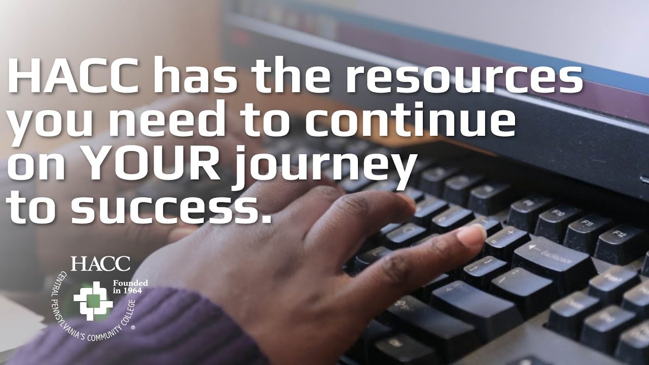 HACC has the resources you need to continue on YOUR journey to success ...