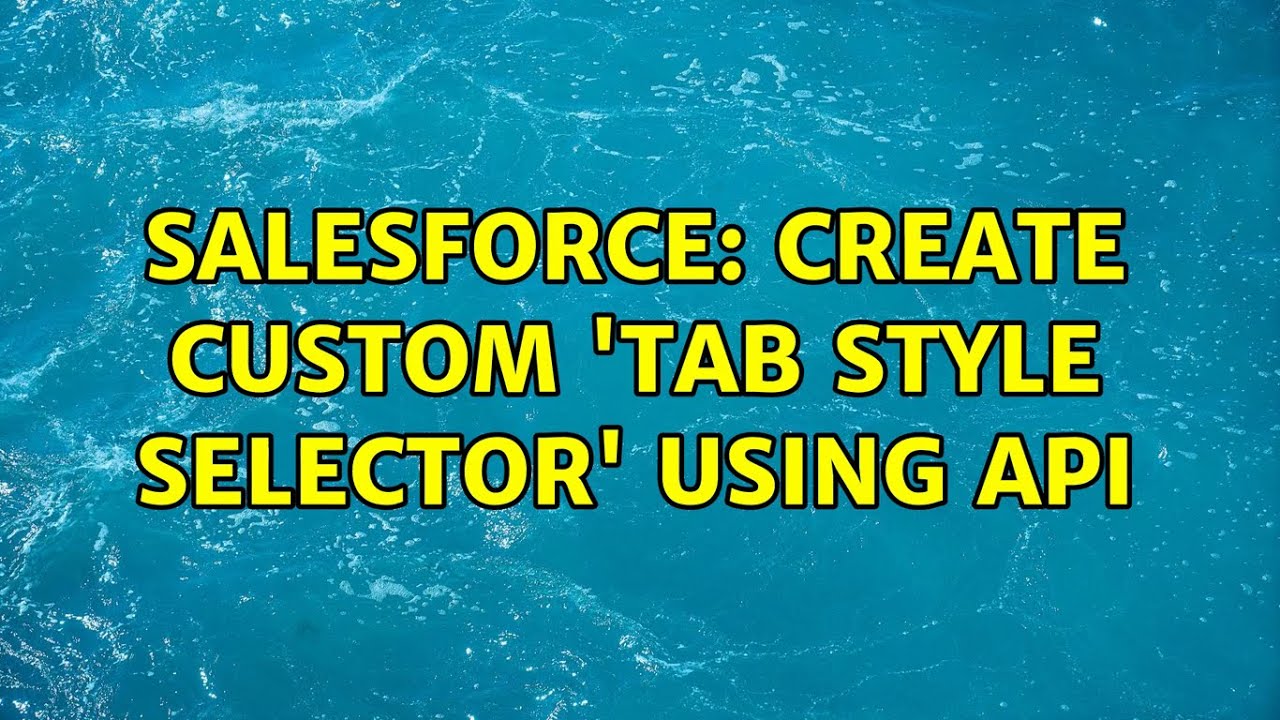 Salesforce Create Custom Tab Style Selector Using Api Youtube