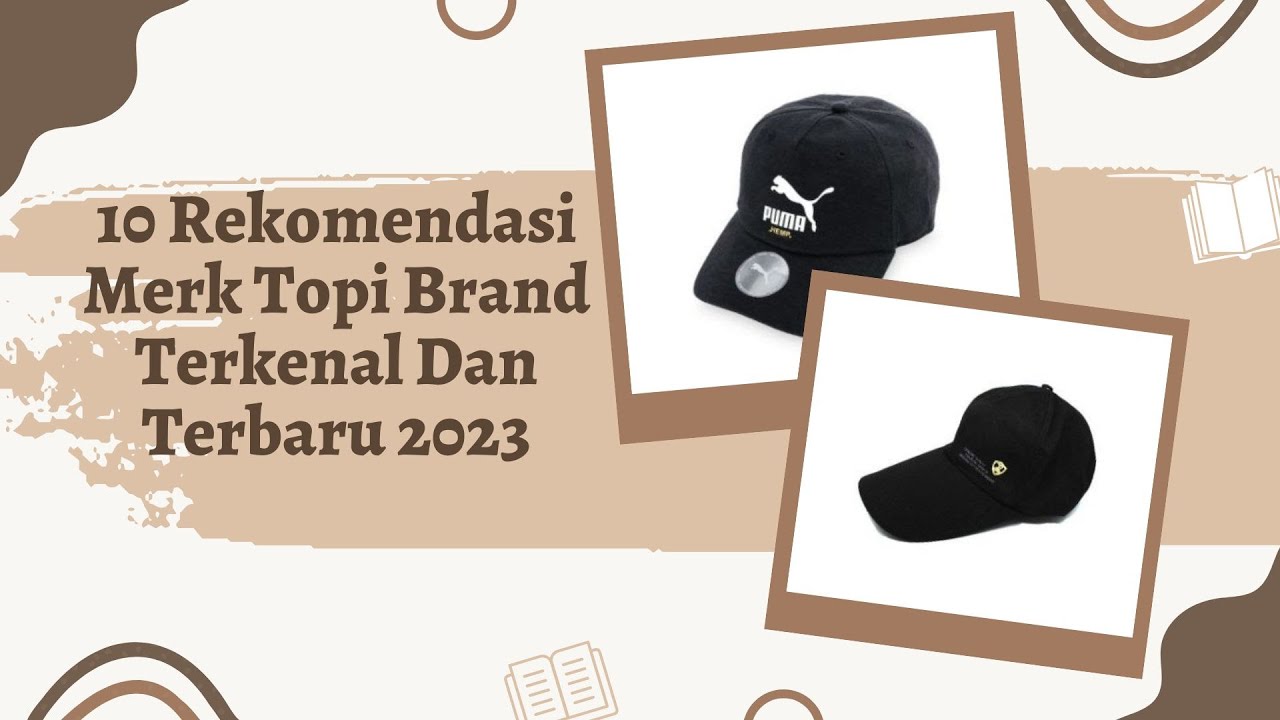 10 Rekomendasi Merk Topi Brand Terkenal Dan Terbaru 2023 - YouTube