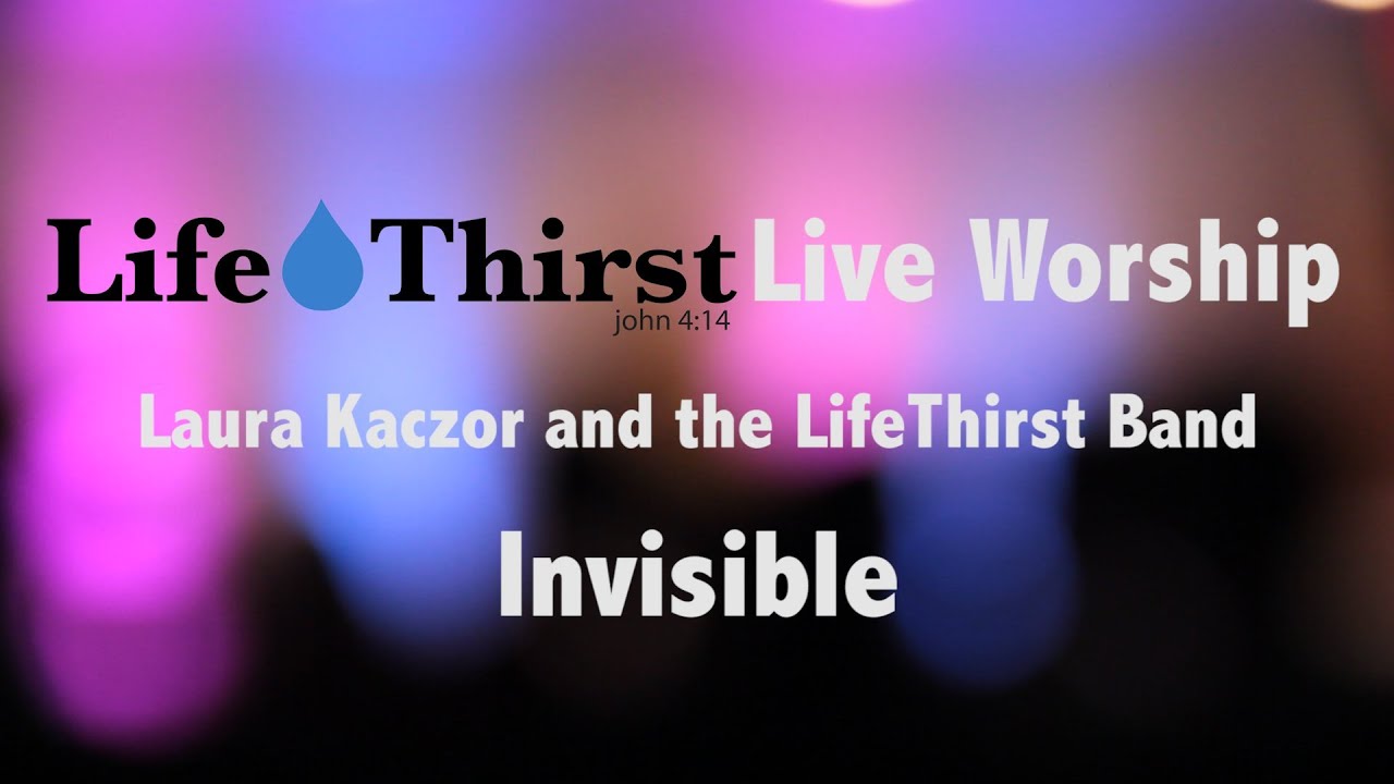 Laura Kaczor & LifeThirst Band- Invisible @ LifeThirst - YouTube