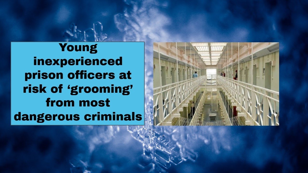 Young inexperienced prison officers at risk of ‘grooming’ from most ...