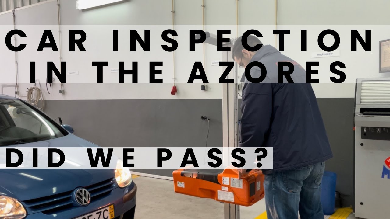 AZORES CAR INSPECTION - DID WE PASS? - A MUST EVERY 2 YEARS - Safety ...