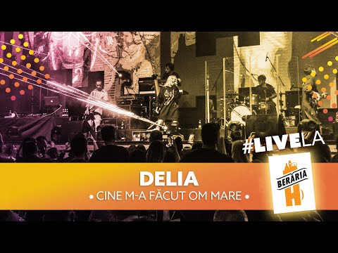 DELIA - Cine m-a facut om mare // #LiveLaH