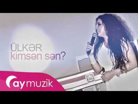Ülkər Şahbazova - Kimsen Sen?