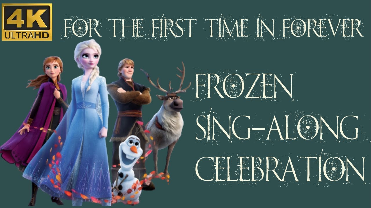 4K For The First Time In Forever a Frozen Sing-Along - YouTube