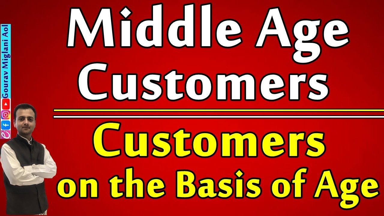 Middle Age Customers | Customers on the Basis of Age | Meaning of ...