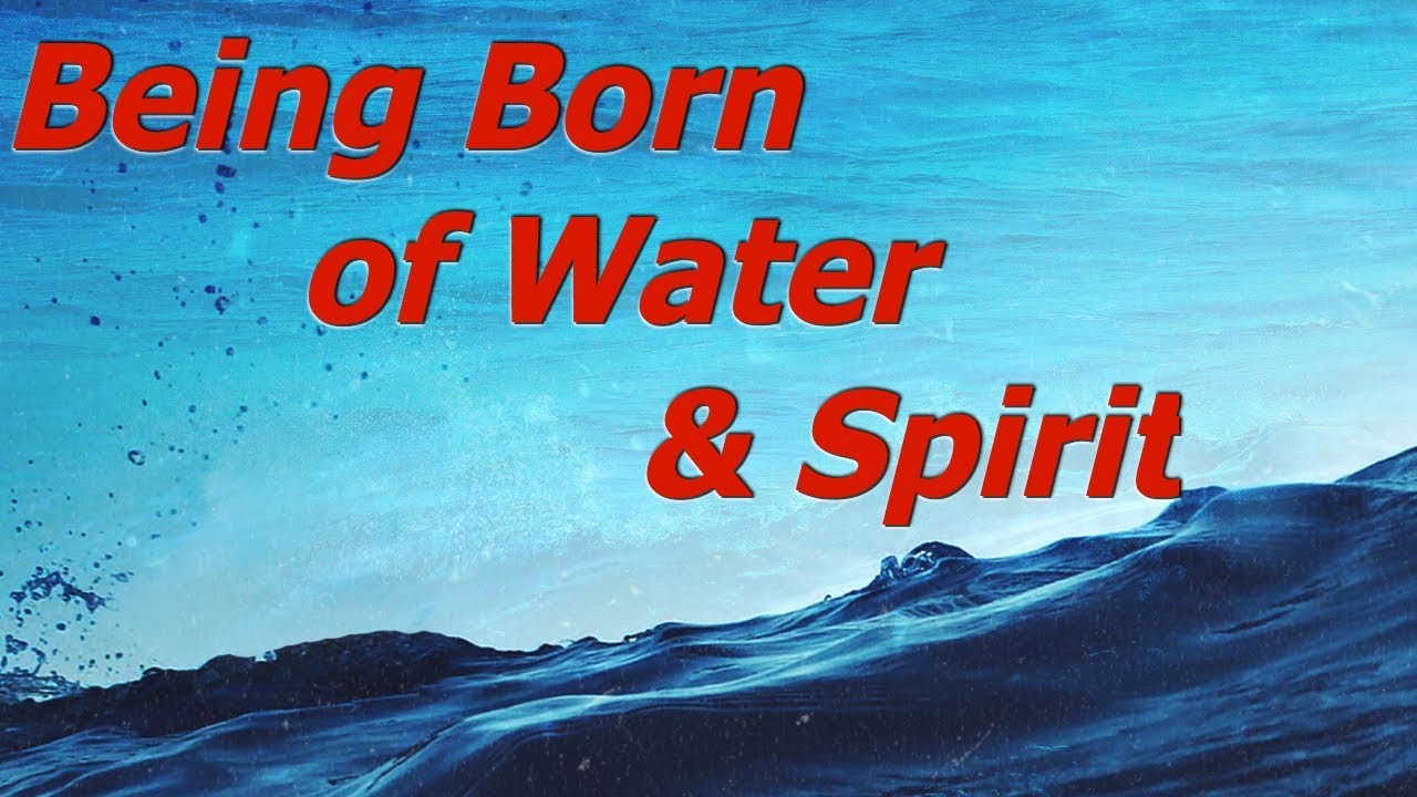 Being born of Water and the Spirit - YouTube