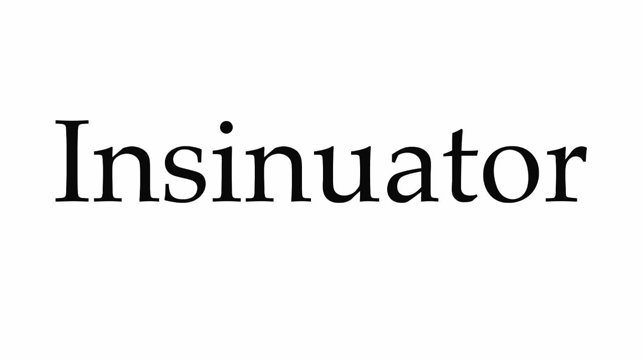 How to Pronounce Insinuator - YouTube