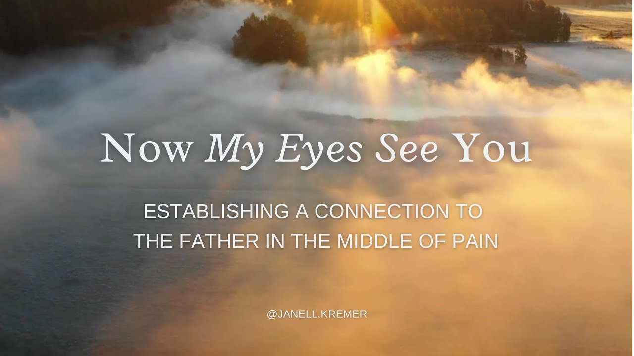 Now My Eyes See You— Letter from your Heavenly Father (Week 1) - YouTube