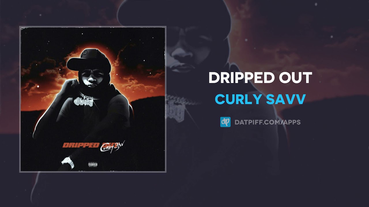 Curly Savv - DRIPPED OUT (AUDIO) - YouTube