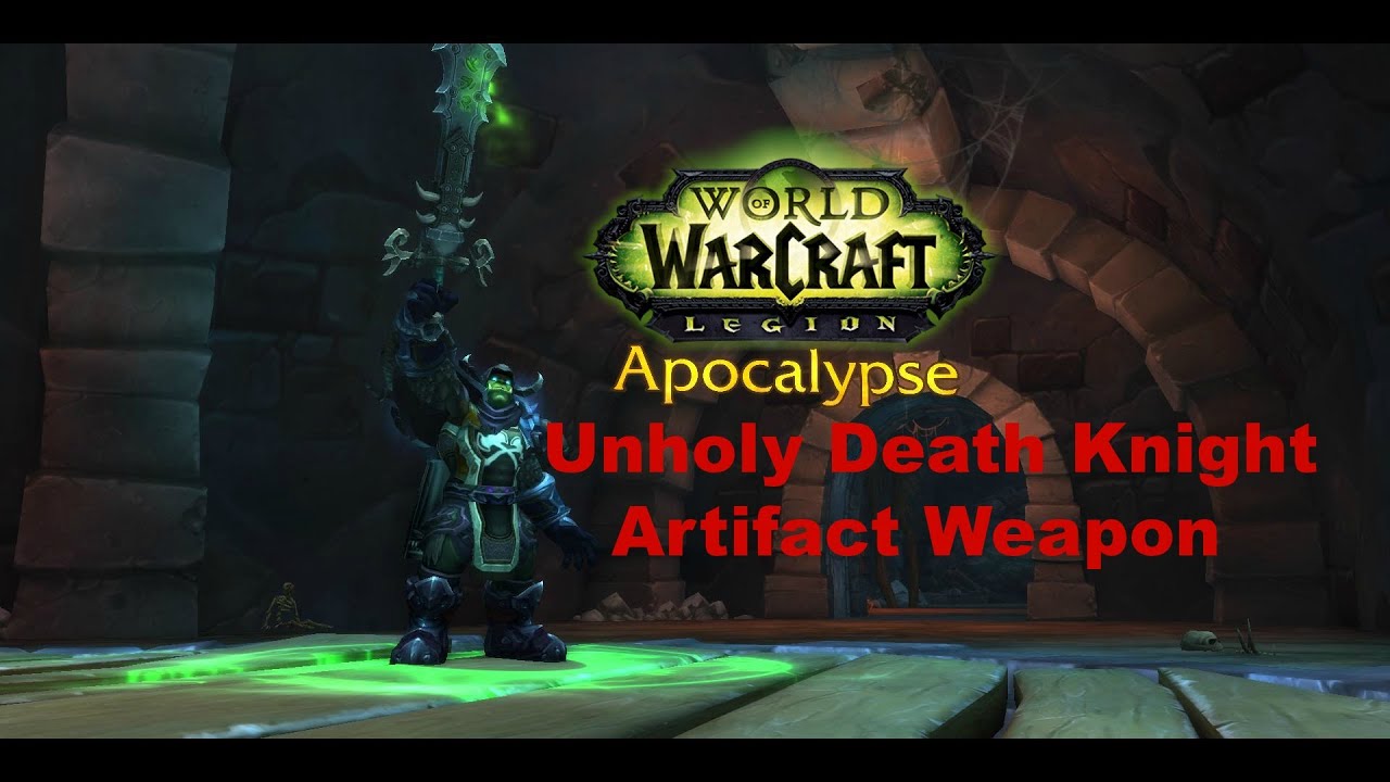 WoW Legion:Unholy Death Knight Artifact Weapon-Apocalypse - YouTube
