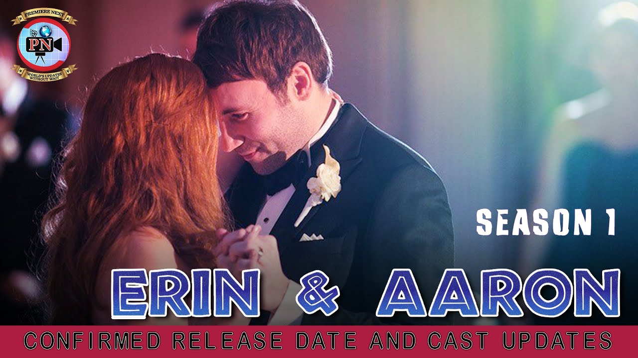 Erin & Aaron Season 1: Confirmed Release Date And Cast Updates ...