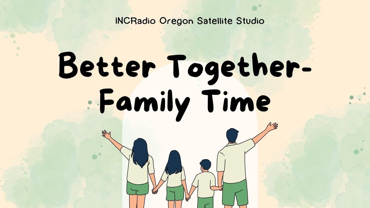 Better Together - Family Time | INCRadio Oregon | @INCRadioDZEM954 ...
