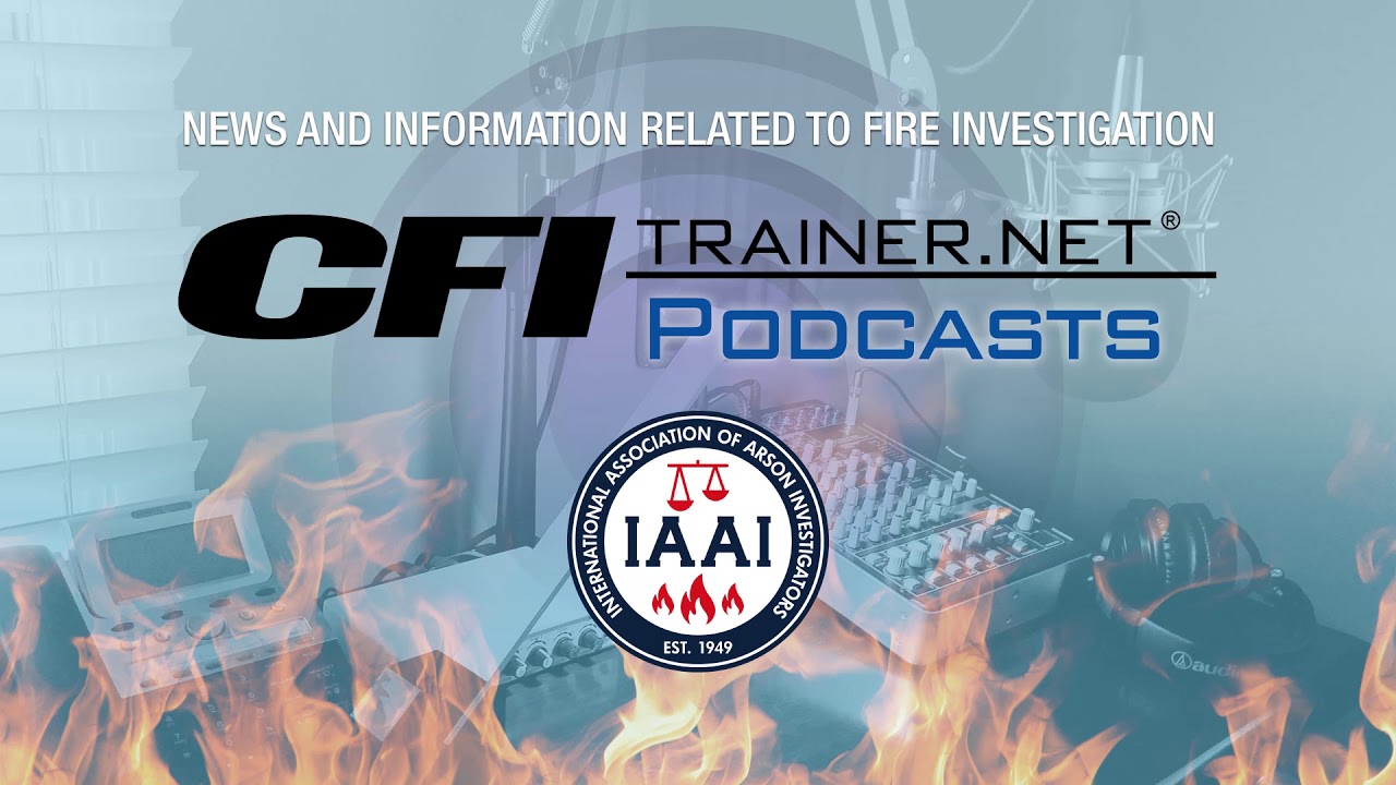 CFITrainer.Net Podcast-Fire Investigation and IAAI News - YouTube