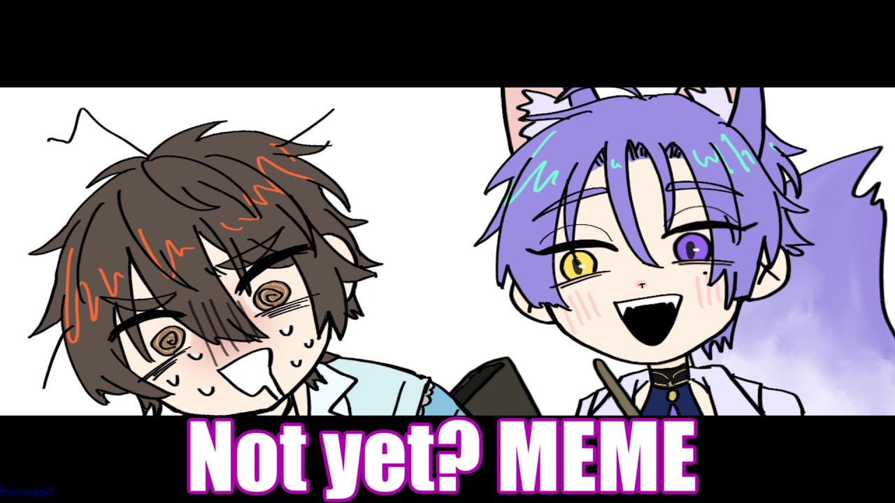 Not yet? meme // NU:carnival - YouTube