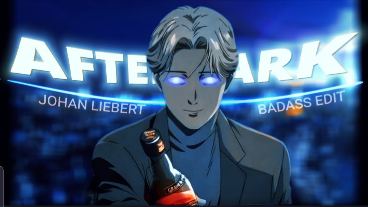 MONSTER "JOHAN LIEBERT" ~ AFTER DARK [EDIT/AMV] ! - YouTube