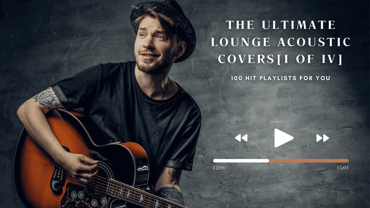 The Ultimate Lounge Acoustic Covers of 50 Hit Playlists for You 1 of 4 ...