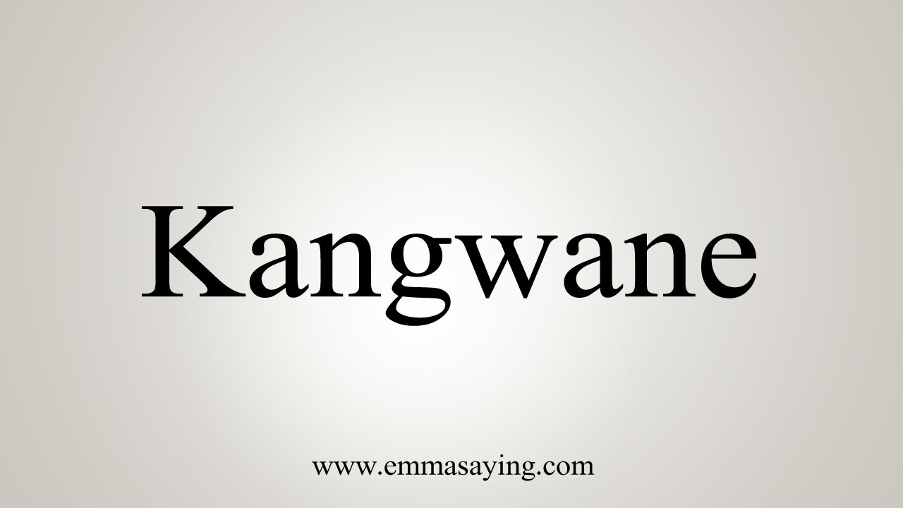 How To Say Kangwane - YouTube