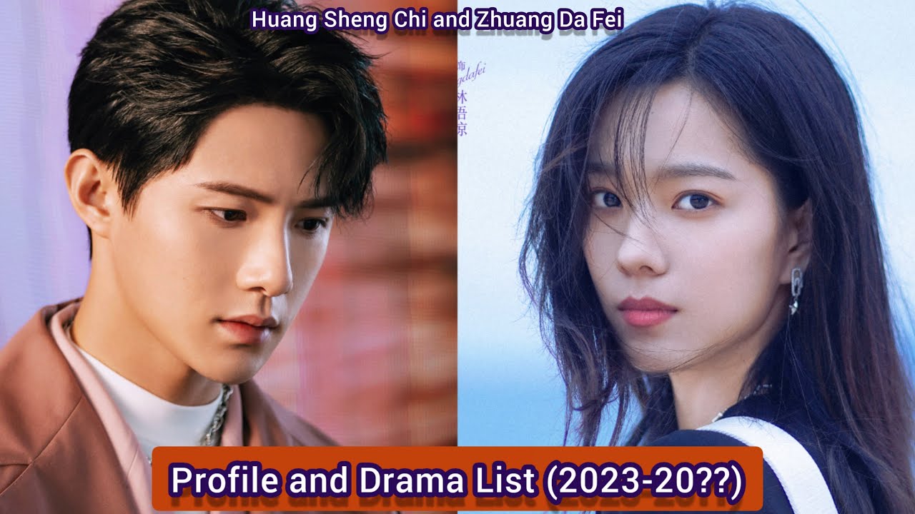 Huang Sheng Chi and Zhuang Da Fei (Mountains and Ocean) | Profile and Drama List (2023-20 ...