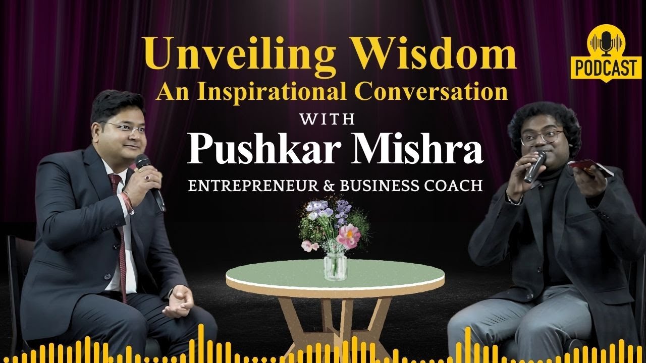 Unveiling Wisdom An Inspirational Conversation with Entrepreneur & Business Coach Mr. Pushkar ...