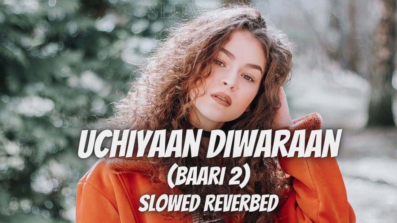 Uchiyaan Dewaraan (Baari 2) Slowed Reverbed | Bilal Saeed | Rahim Pardesi | Momina Mustehsan ...