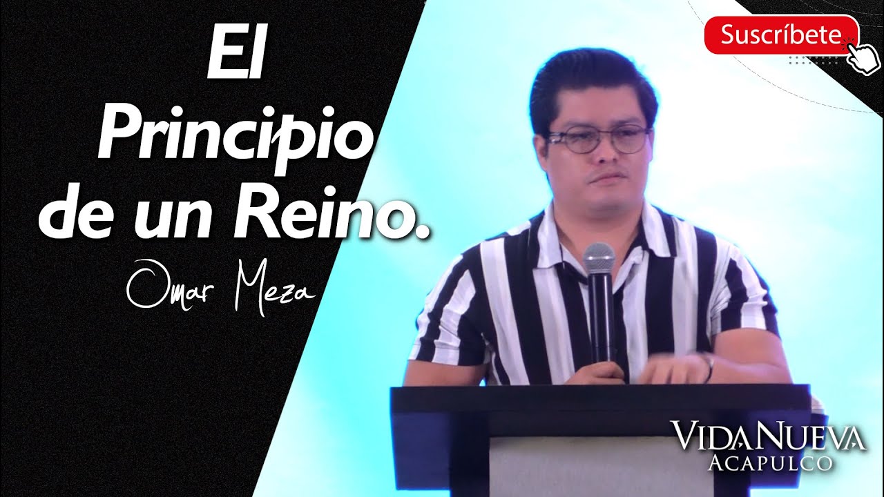 El Principio de un Reino | Omar Meza. - YouTube