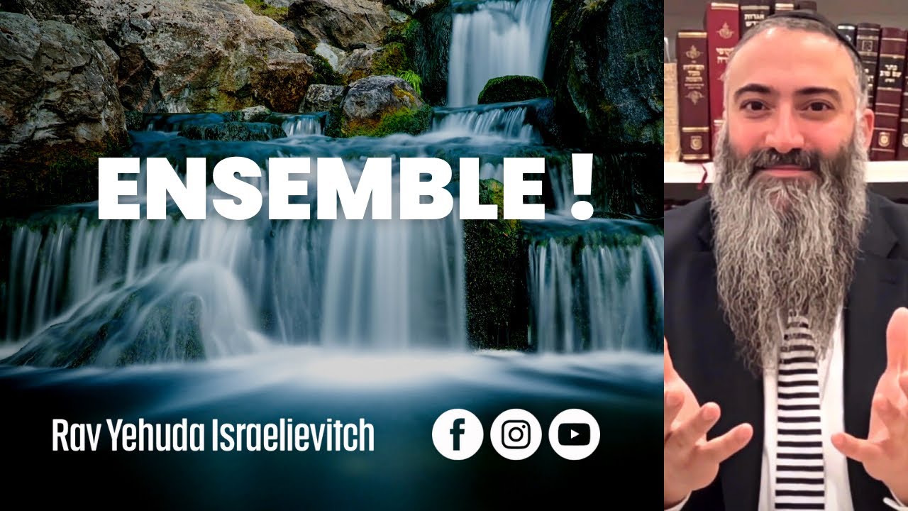 Ensemble ! | Rav Yehuda Israelievitch - YouTube