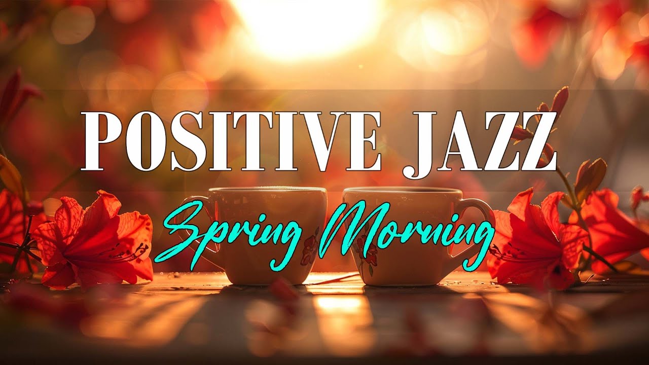 Cheerful Soft Spring Jazz ☕ Sweet Morning Coffee Jazz Music & Bossa ...