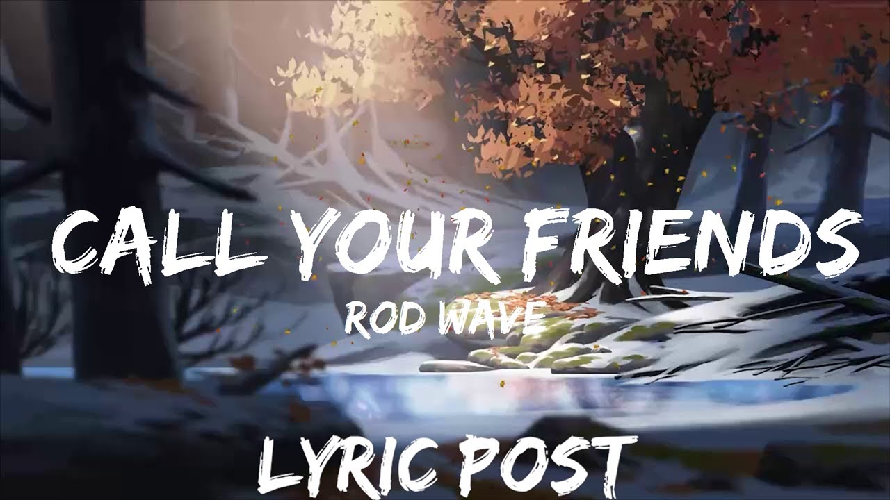 Play List || Rod Wave - Call Your Friends || Lyric Post - YouTube