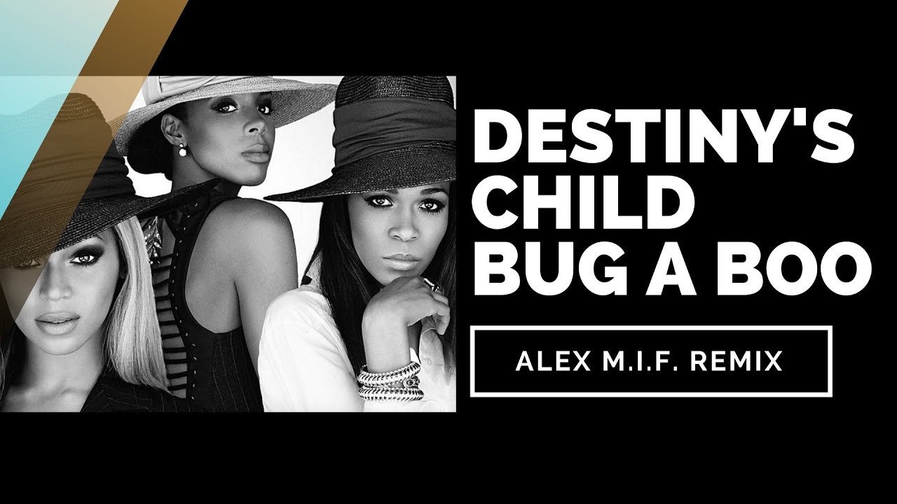 Destiny's Child - Bug A Boo (Alex M.I.F. 'Deep Male' Remix) - YouTube